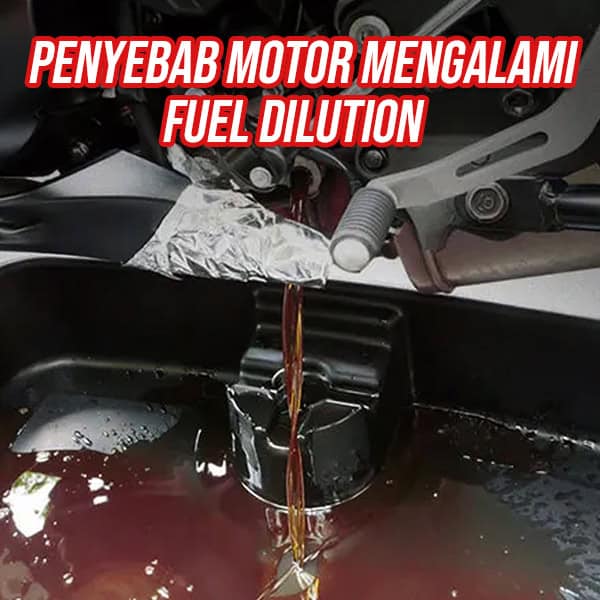 Penyebab Sepeda Motor Mengalami Fuel Delution/Oli Mesin yang Tercampur ...